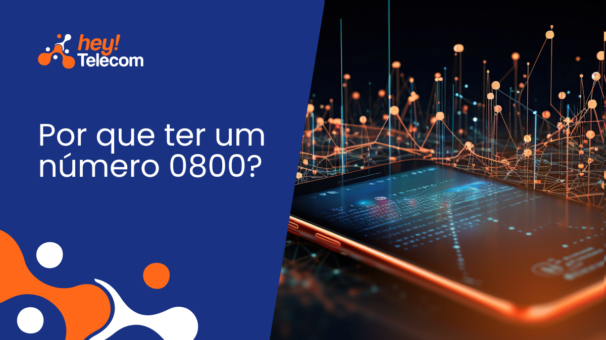 Por Que Ter Um Número 0800? - Hey Telecom